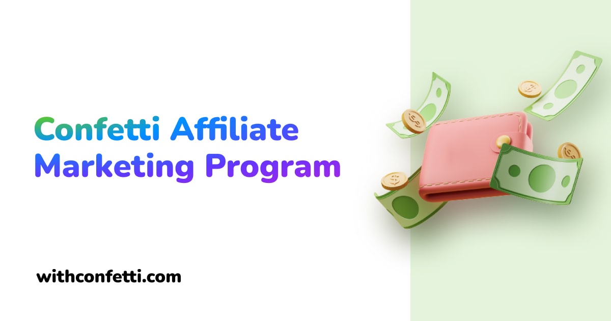 The Confetti Affiliate Marketing Program | Confetti 🎉